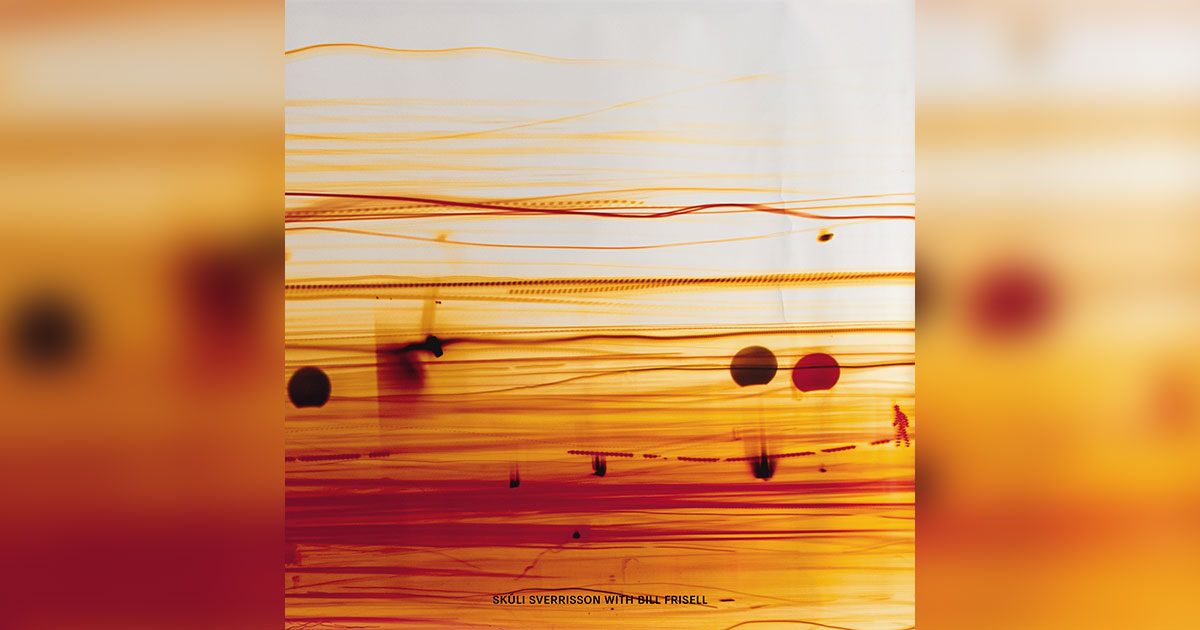Skúli Sverrisson and Bill Frisell Album “Strata” Now Available ...